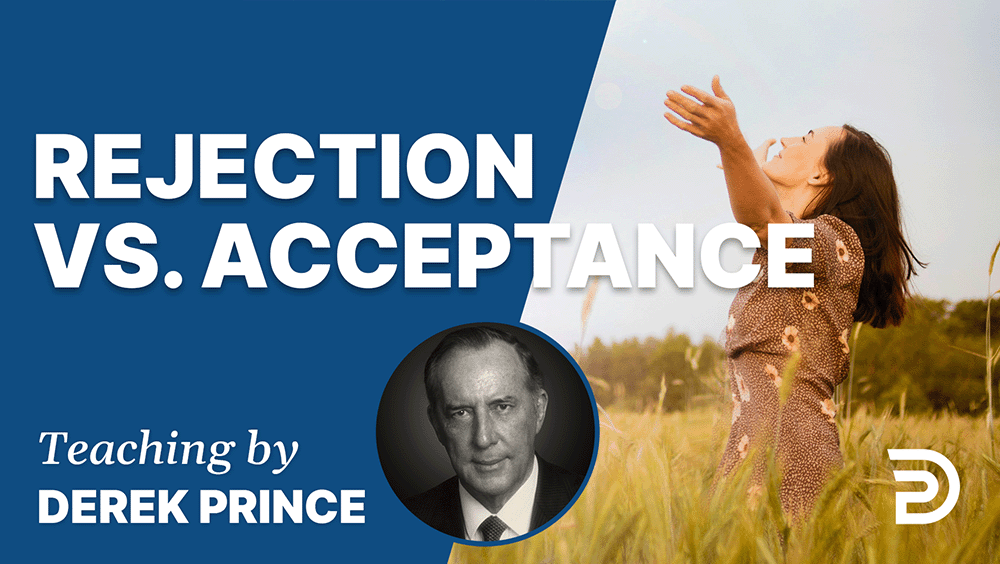 Rejection vs Acceptance / Old Man vs New Man | Sermon | Derek Prince Ministries